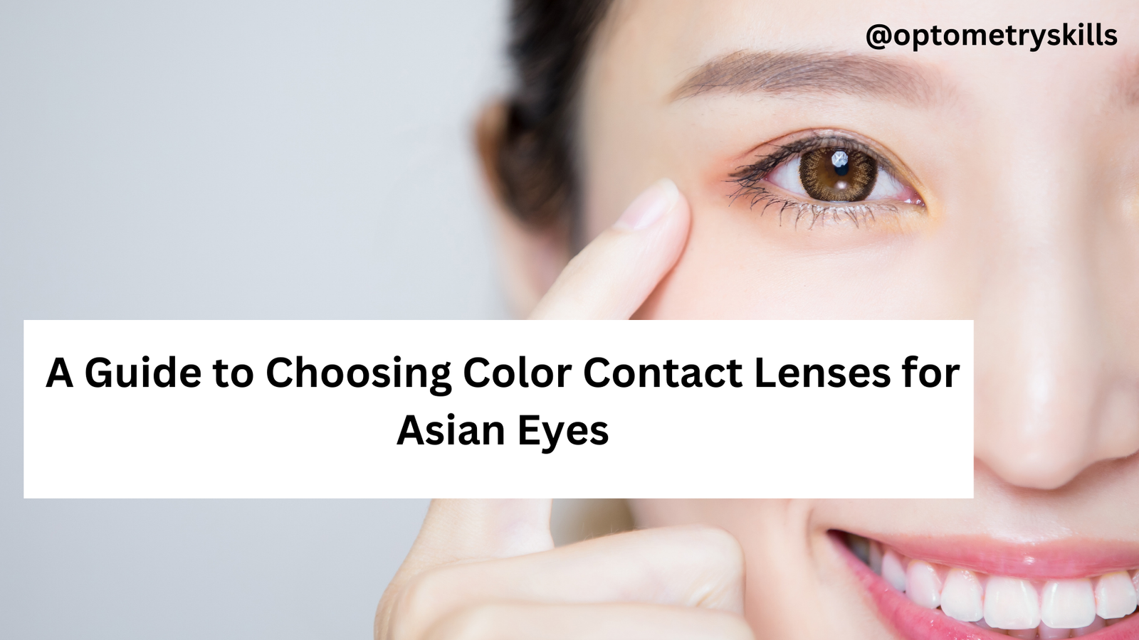 A Guide to Choosing Color Contact Lenses for Asian Eyes - Optometryskills